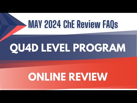 QU4D-Level Program: Online Review | FAQs for May 2024 ChE Review