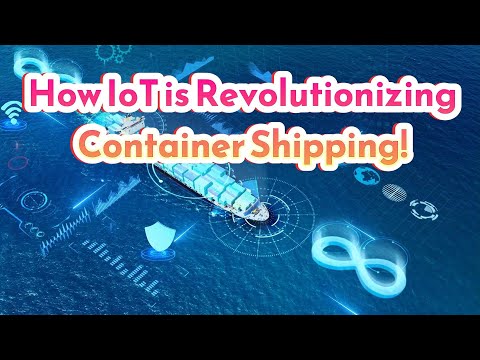 How IoT is Revolutionizing Container Shipping!