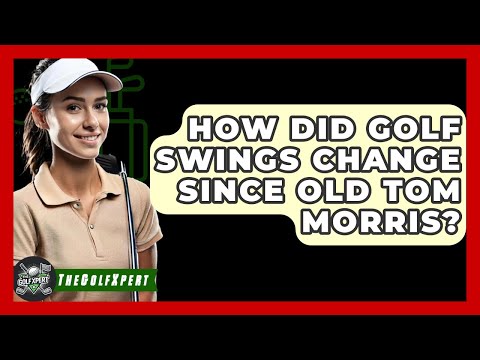How Did Golf Swings Change Since Old Tom Morris? - The Golf Xpert