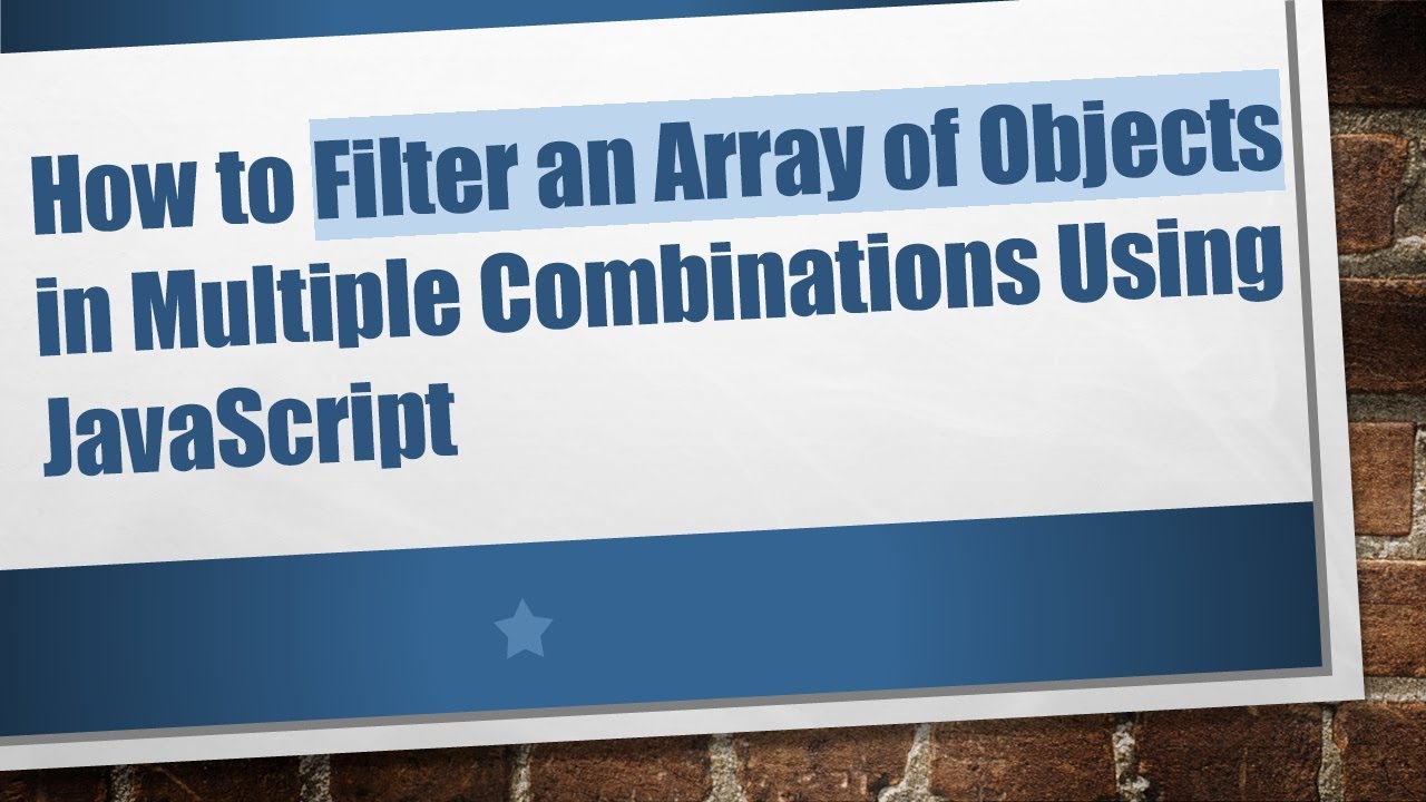How to Filter an Array of Objects in Multiple Combinations Using JavaScript