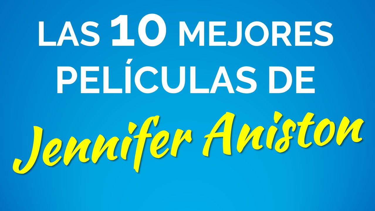 Las 10 mejores películas de JENNIFER ANISTON