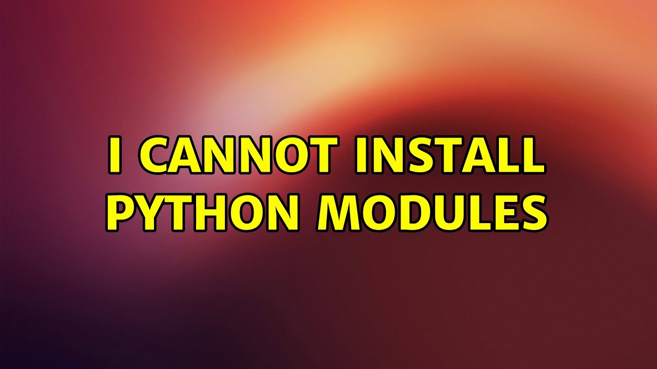 Ubuntu: I cannot install Python modules