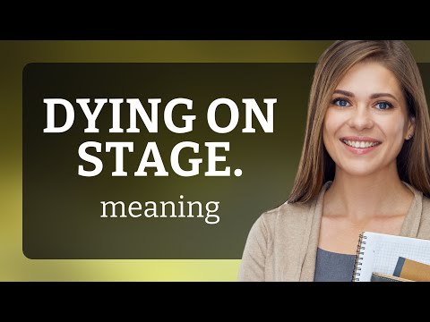 Understanding the Phrase "Dying on Stage"