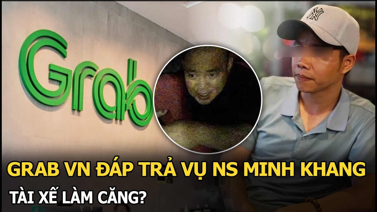 Grab VN đáp trả vụ NS Minh Khang, tài xế làm căng?