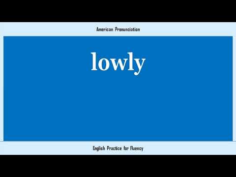 lowly, How to Say or Pronounce LOWLY in American, British, Australian English