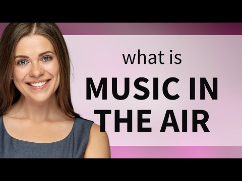 Unraveling the Meaning of "Music in the Air"