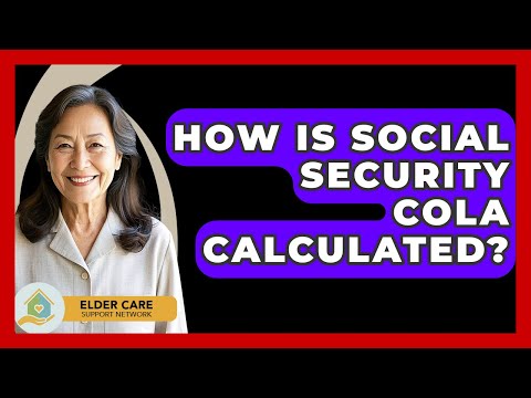 How Is Social Security COLA Calculated? - Elder Care Support Network