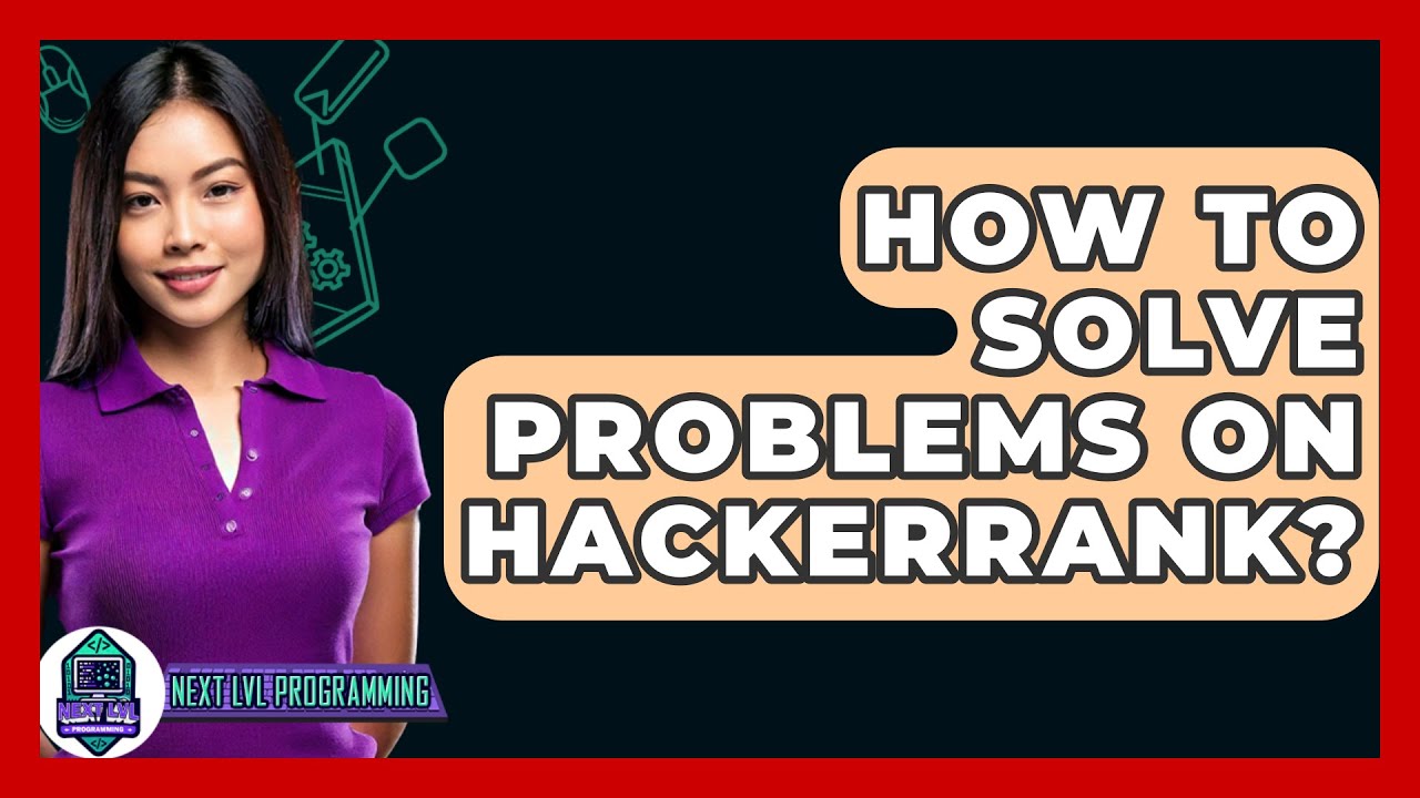 How To Solve Problems On HackerRank? - Next LVL Programming