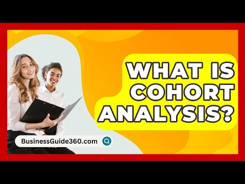 What Is Cohort Analysis? - BusinessGuide360.com