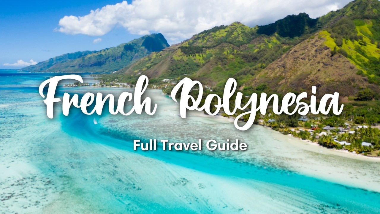 FRENCH POLYNESIA TRAVEL GUIDE (2026) | How to travel French Polynesia (Itinerary & Tips)