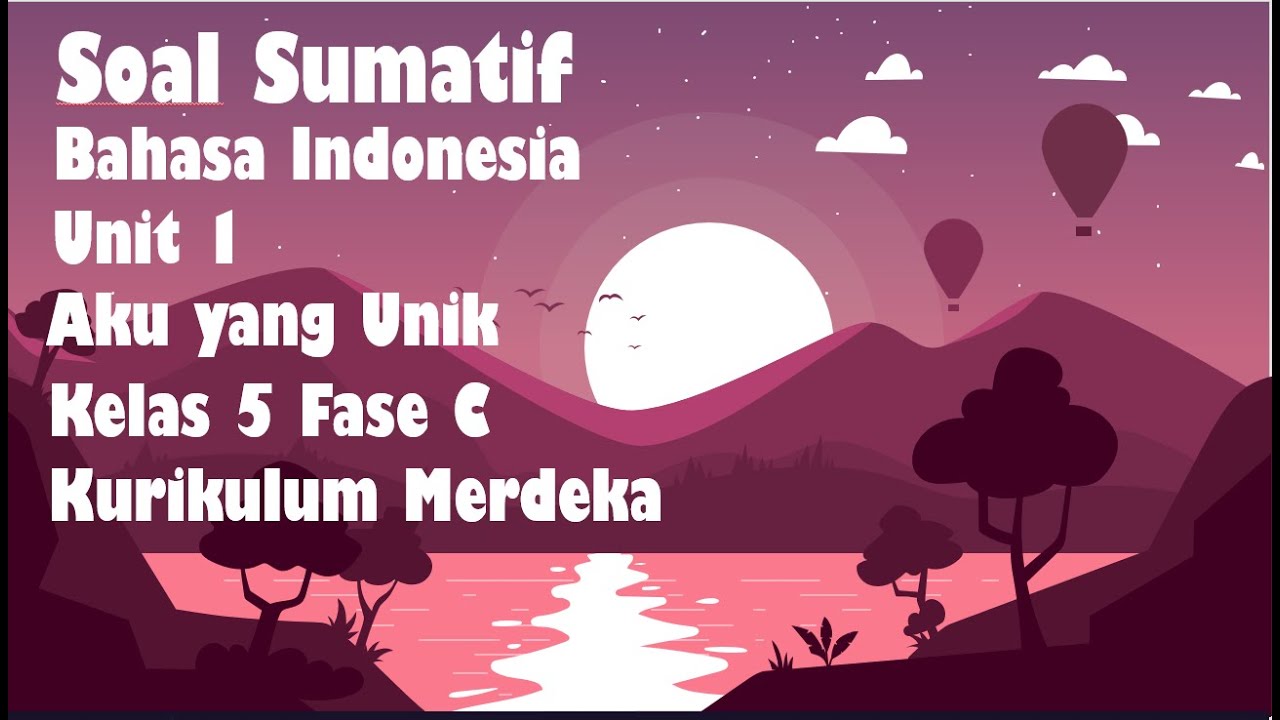 SOAL SUMATIF BAHASA INDONESIA KELAS 5 UNIT 1 AKU YANG UNIK || FASE C KURIKULUM MERDEKA