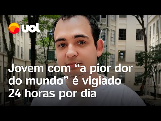 Jovem com 'a pior dor do mundo' é vigiado 24 horas por dia: 'Tortura'
