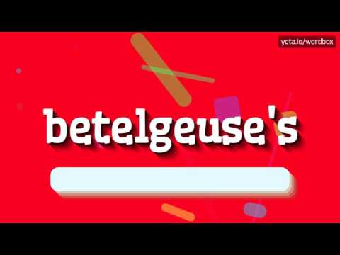 BETELGEUSE'S - HOW TO PRONOUNCE IT!?
