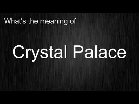 What's the meaning of "Crystal Palace", How to pronounce Crystal Palace?