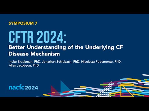 NACFC 2024 | S07: CFTR 2024: Better Understanding of the Underlying CF Disease Mechanism