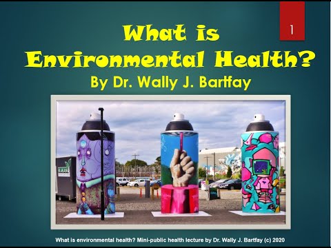 What is Environmental Health? Mini-public health lecture by Dr. Wally J. Bartfay