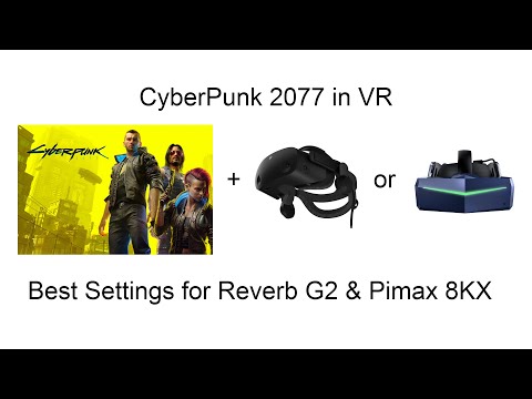 CyberPunk 2077 in VR – Best settings for Reverb G2 and Pimax 8KX ...