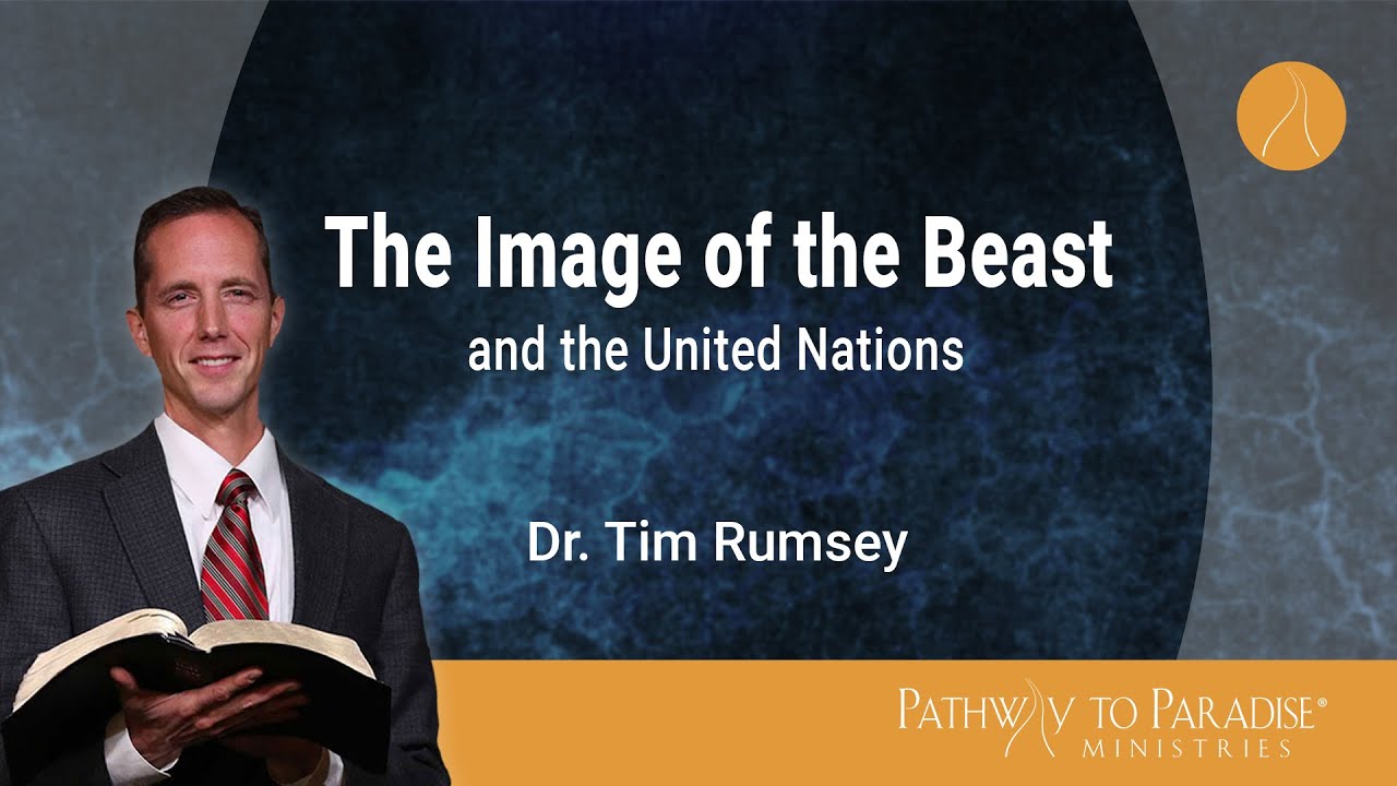 The Image of the Beast and the United Nations. Revelation 13 & 16. Kings of the Earth. (Tim Rumsey)