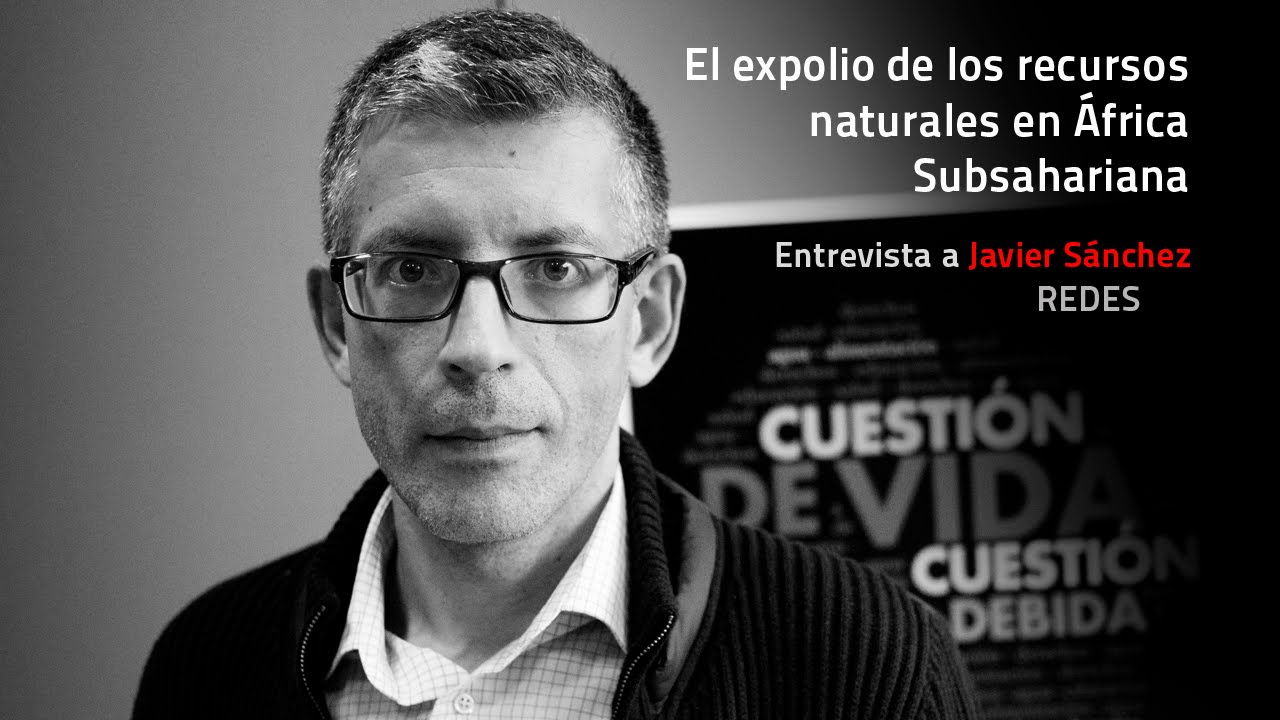 Expolio de los recursos naturales en África Subsahariana - Entrevista a Javier Sánchez (REDES)