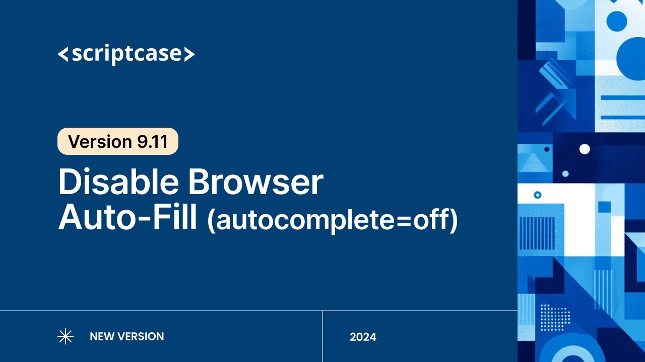 Scriptcase 9.11 - Disable Browser Auto Fill autocomplete=off