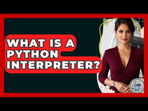 What Is A Python Interpreter? - Learn As An Adult