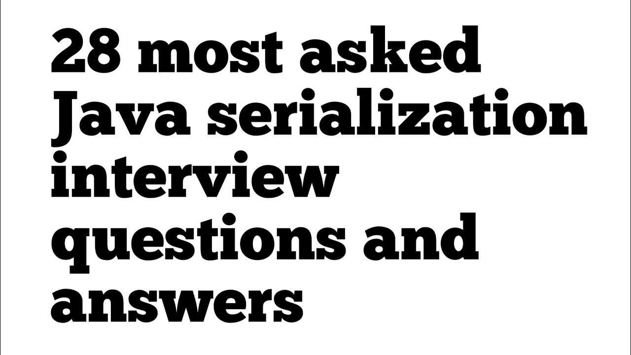 Top 28 Java serialization interview questions and answers