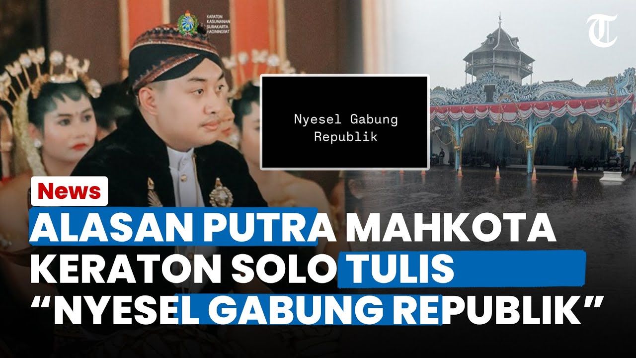 Alasan Putra Mahkota Keraton Solo Tulis "Nyesel Gabung Republik", Pihak Keraton Angkat Bicara ...