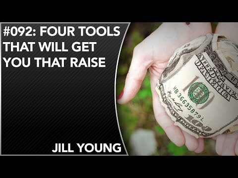 #092: Four Tools That Will Get You That Raise | Jill Young