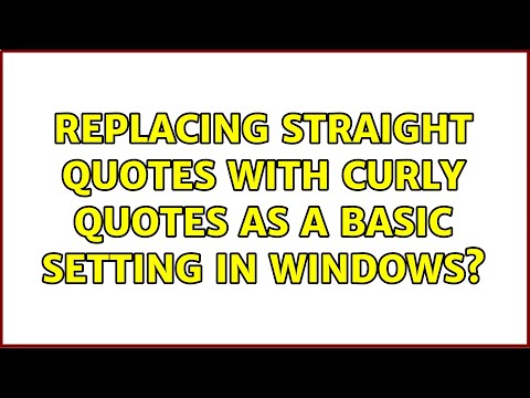 Replacing straight quotes with curly quotes as a basic setting in Windows? (3 Solutions!!)