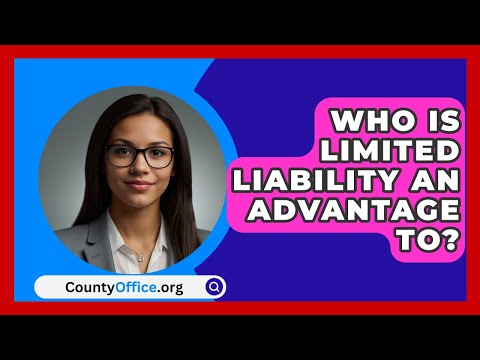 Who Is Limited Liability An Advantage To? - CountyOffice.org