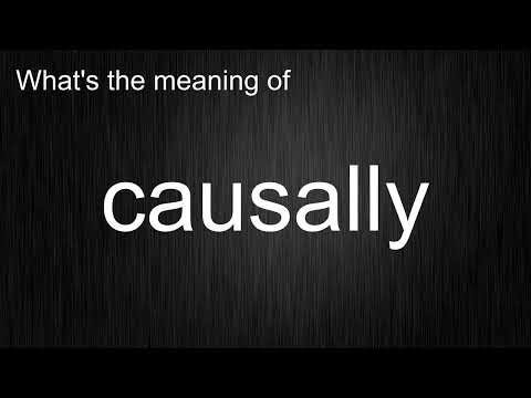What's the meaning of "causally", How to pronounce causally?