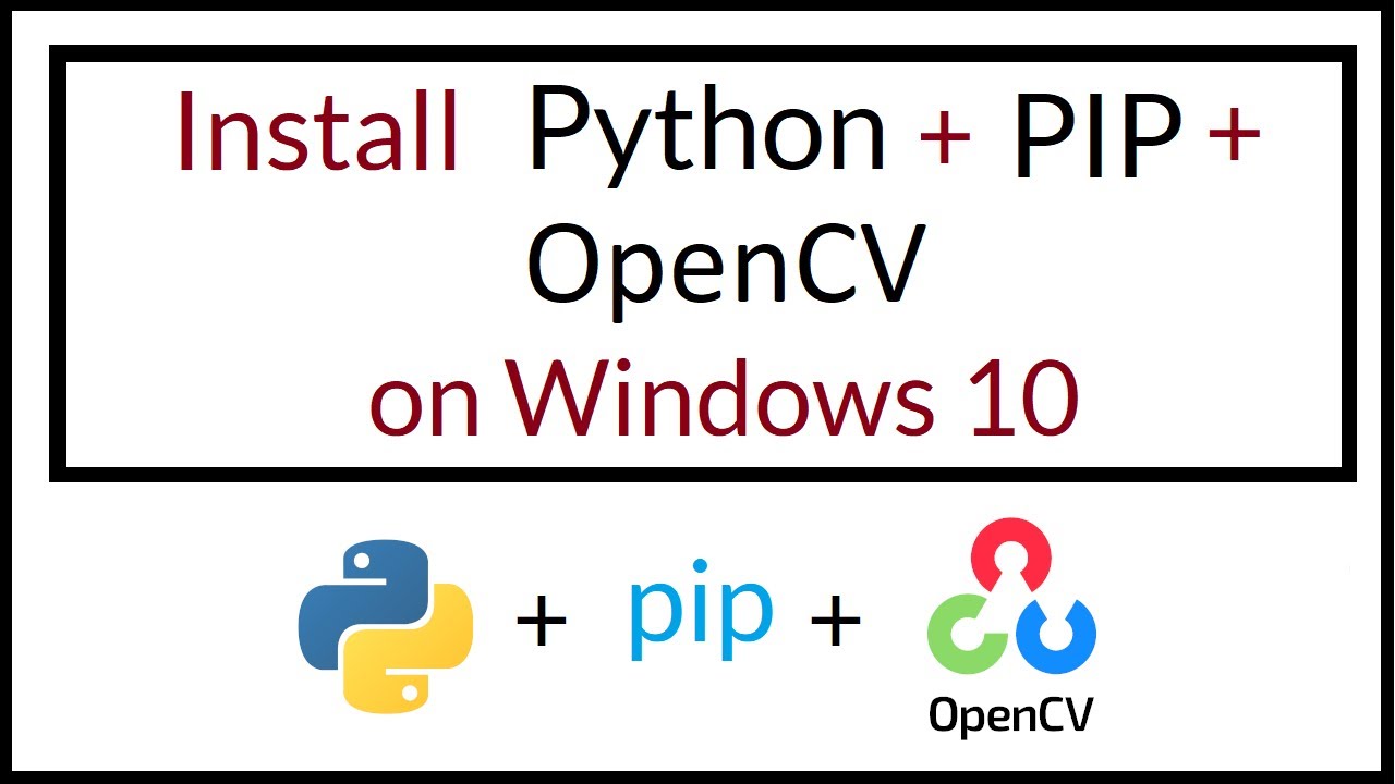 How to install Python, pip, OpenCV on Windows 10