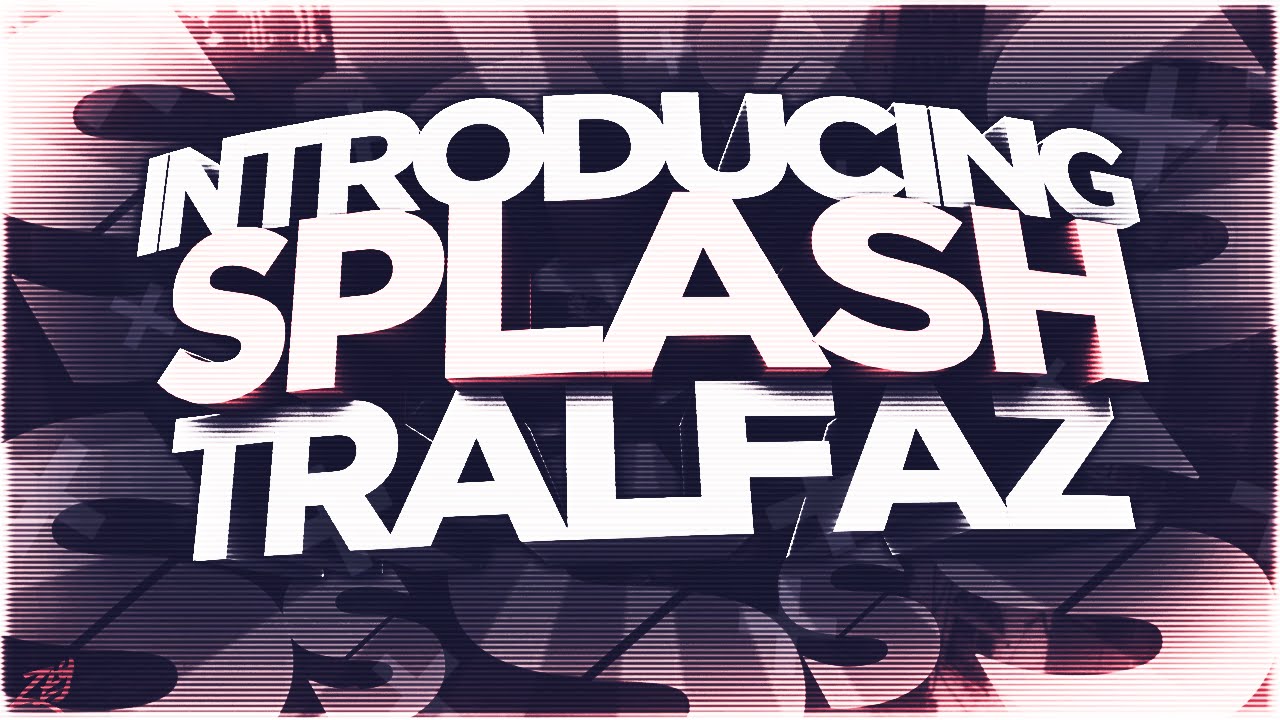 Introducing Splash Tralfaz!