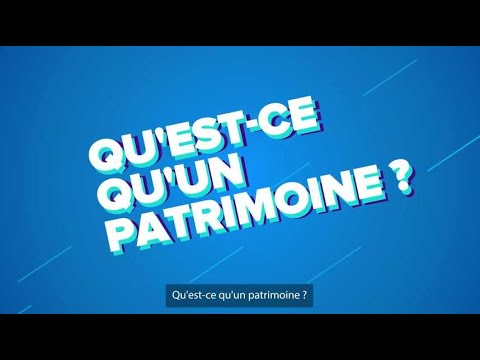 Qu'est ce qu'un patrimoine ?