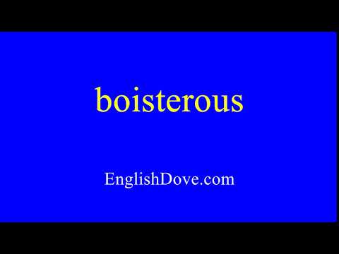 How to pronounce boisterous in American English.