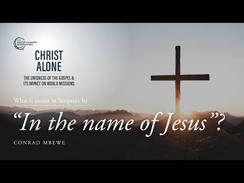 CONRAD MBEWE — What is meant in Scripture by “In the name of Jesus”?