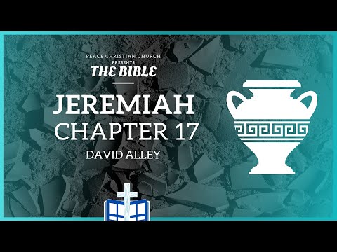 Jeremiah 17: The Heart is Deceitful Above all Else - David Alley | Peace Christian Church