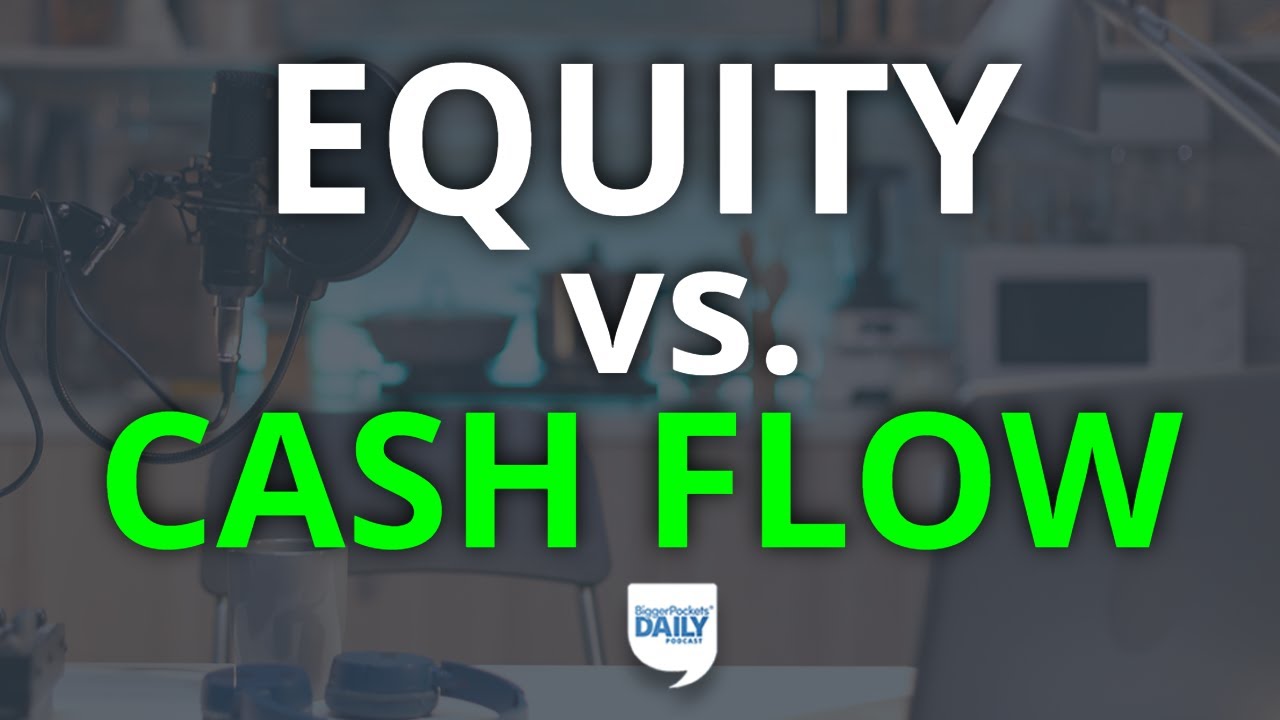 Investing for Equity vs. Cash Flow: Which Is More Important? | Daily Podcast