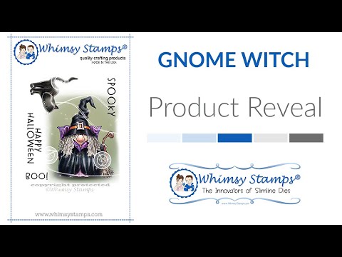 WHIMSY STAMPS PRODUCT REVEAL: GNOME WITCH