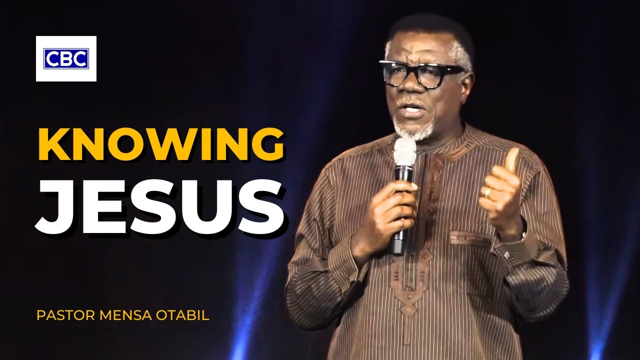 Knowing Jesus || Pastor Mensa Otabil