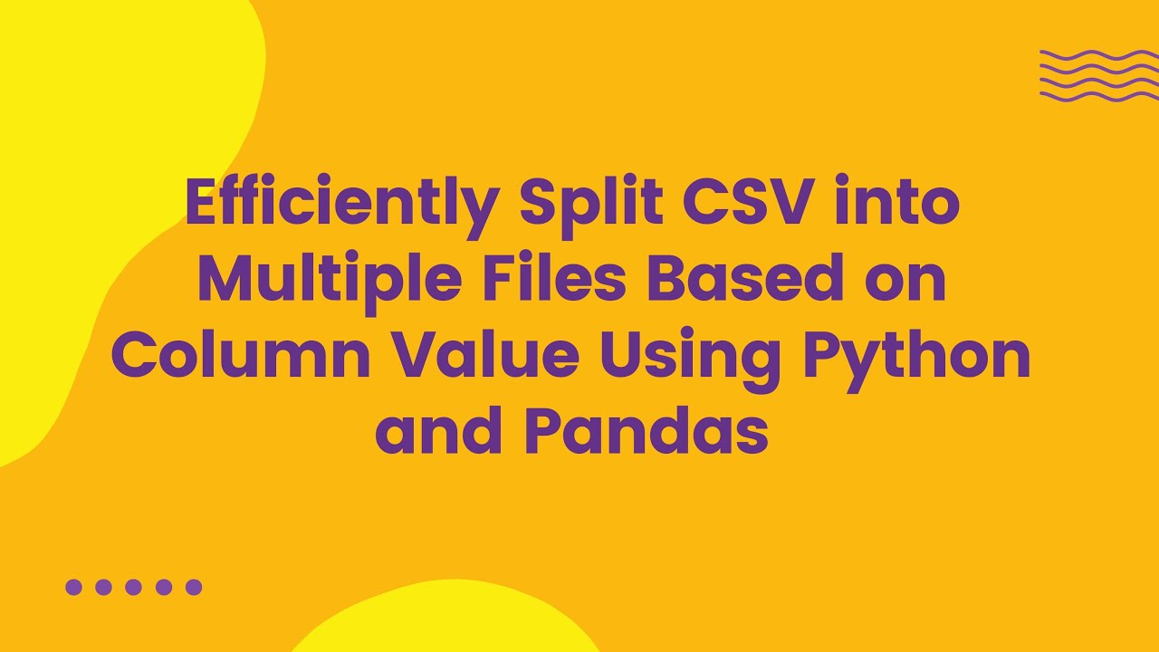 Efficiently Split CSV into Multiple Files Based on Column Value Using Python and Pandas