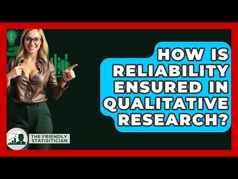 How Is Reliability Ensured In Qualitative Research? - The Friendly Statistician