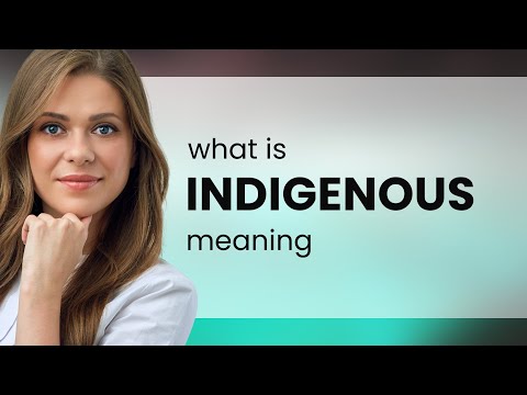 Indigenous • definition of INDIGENOUS