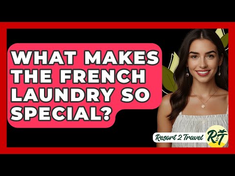 What Makes The French Laundry So Special? - Resort 2 Travel