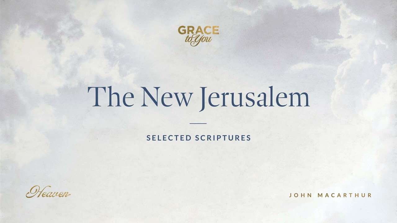 The New Jerusalem (Selected Scriptures) John MacArthur