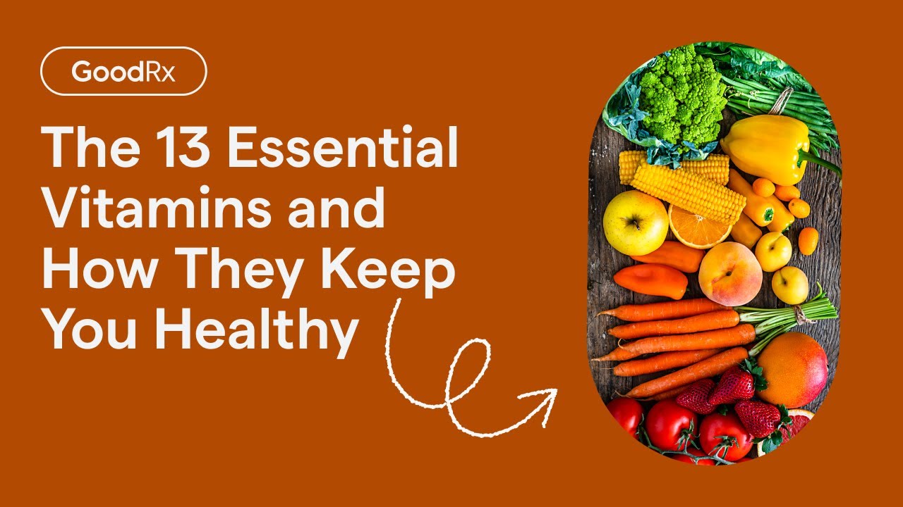 The 13 Essential Vitamins and How They Keep You Healthy | GoodRx