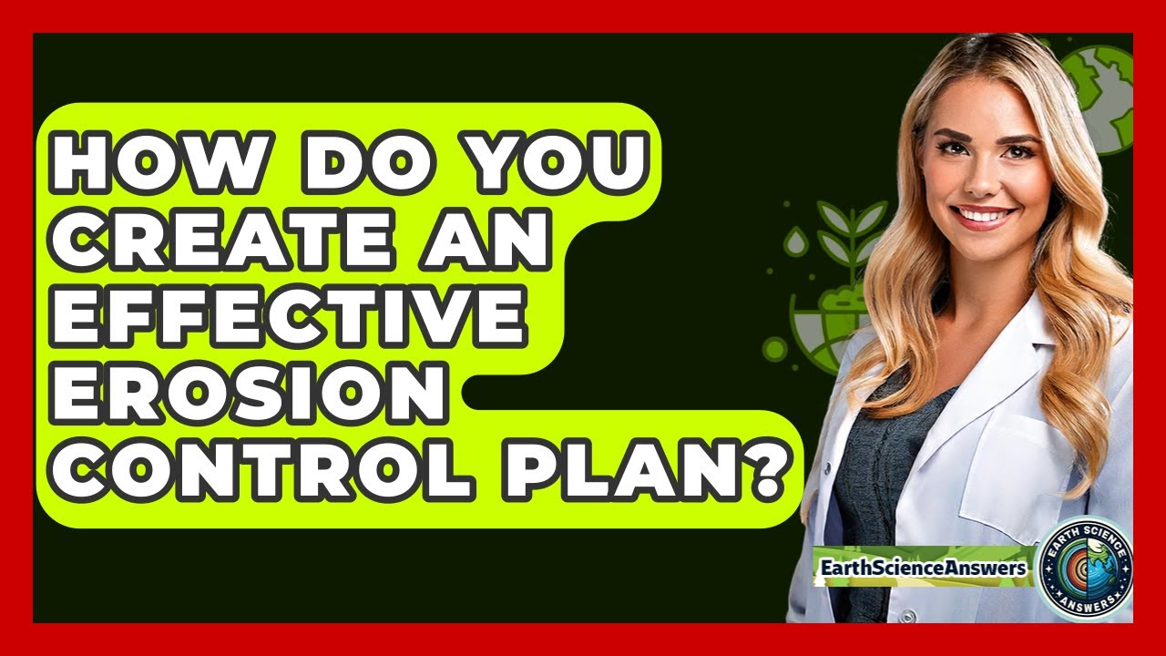 How Do You Create An Effective Erosion Control Plan? - Earth Science Answers