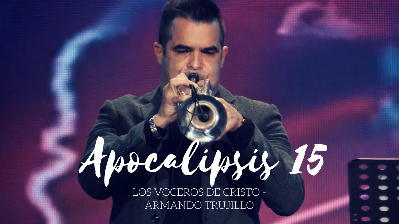 Apocalipsis 15 - Los Voceros de Cristo  feat. Armando Trujillo (MSM) | Música Cristiana 2018