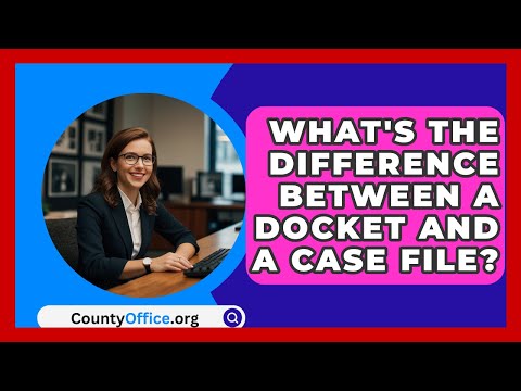 What's The Difference Between A Docket And A Case File? - CountyOffice.org