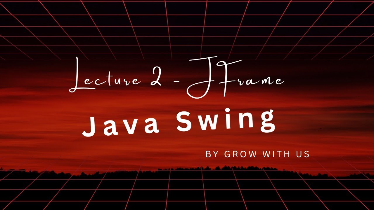Lecture 2 Java Swing JFrame